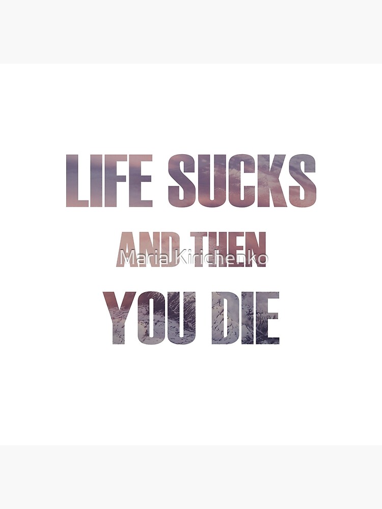 "Life Sucks And Then You Die" Art Board Print for Sale by Timsurbo ...