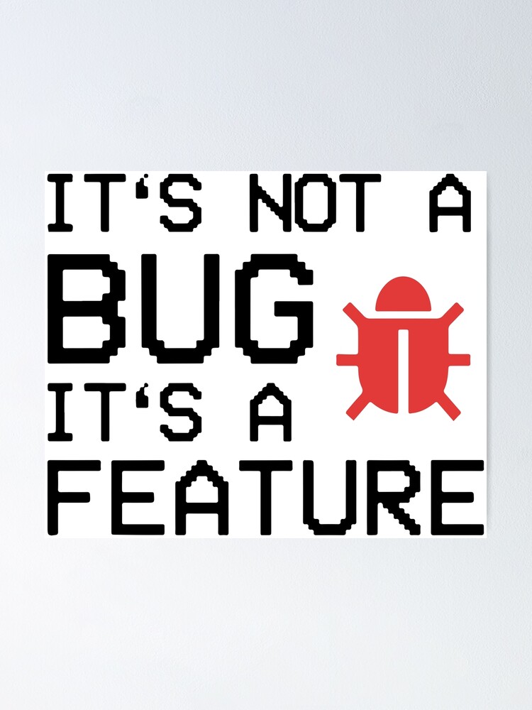 "Its not a bug its a feature" Poster for Sale by designdroplet | Redbubble