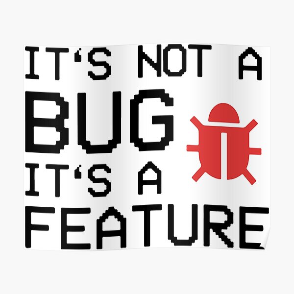 "Its not a bug its a feature" Poster for Sale by designdroplet | Redbubble