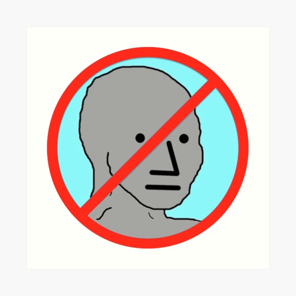 "No NPCs Allowed Meme | Funny Meme" Art Print for Sale by memeology69 ...