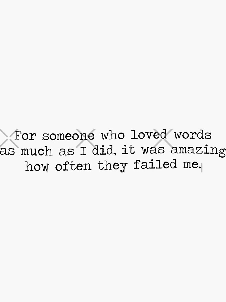 "for someone who loved words as much as I did, it was amazing how often ...