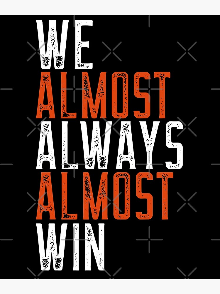 "We Almost Always Almost Win" Poster for Sale by Neggan | Redbubble