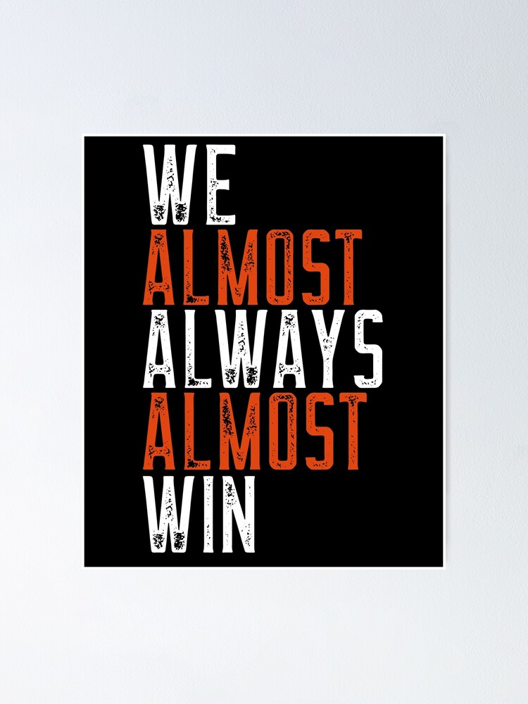 "We Almost Always Almost Win" Poster for Sale by Neggan | Redbubble