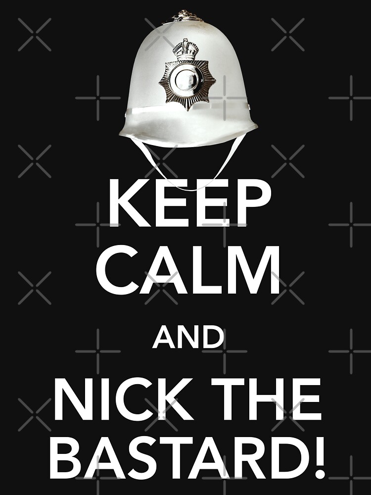 "Keep Calm and Nick The Bastard!" Essential T-Shirt for Sale by ...