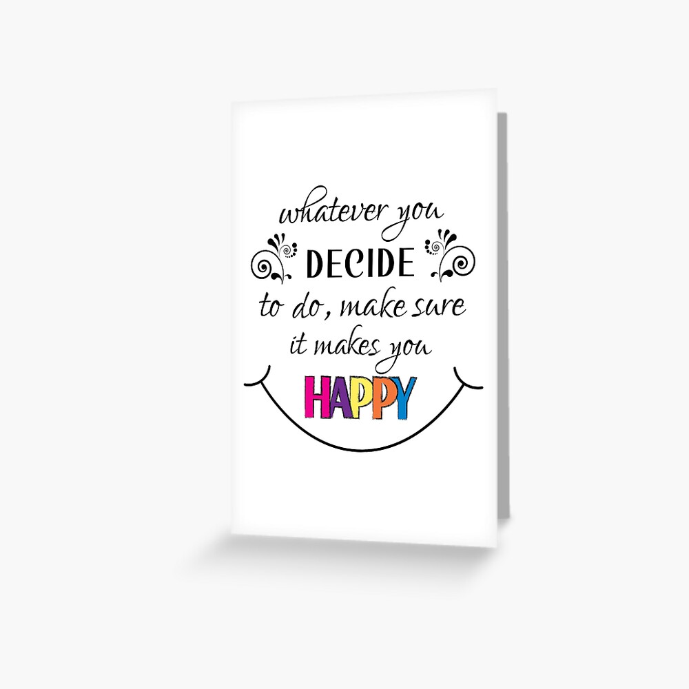 "Whatever you decide to do make sure it makes you happy - Motivational ...