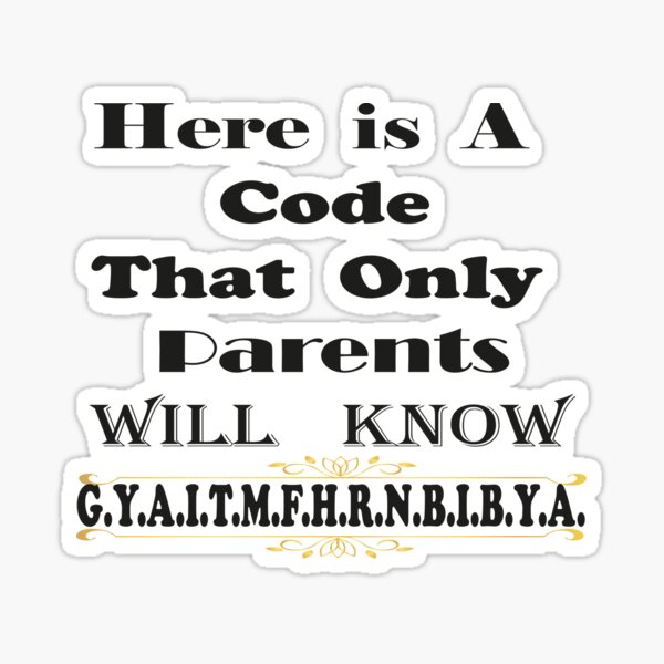 "Here is A Code That Only Parents Will Know" Sticker for Sale by ...