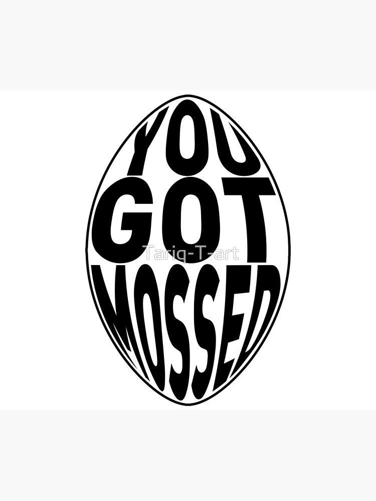 "You Got Mossed" Poster for Sale by Tariq-T-art | Redbubble