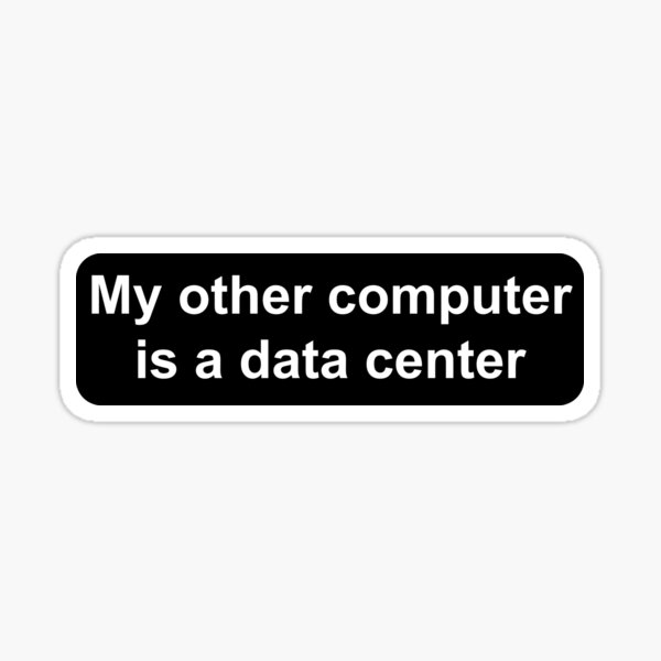 "My other computer is a data center" Sticker for Sale by jaguarcy ...