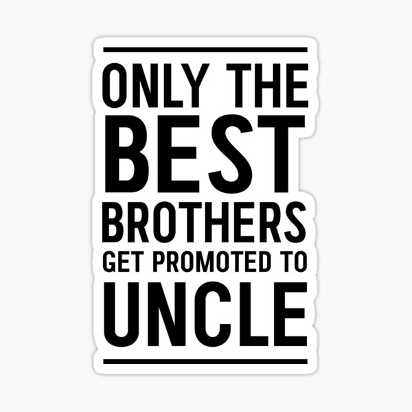 "Only the best brothers get promoted to Uncle" Sticker for Sale by ...