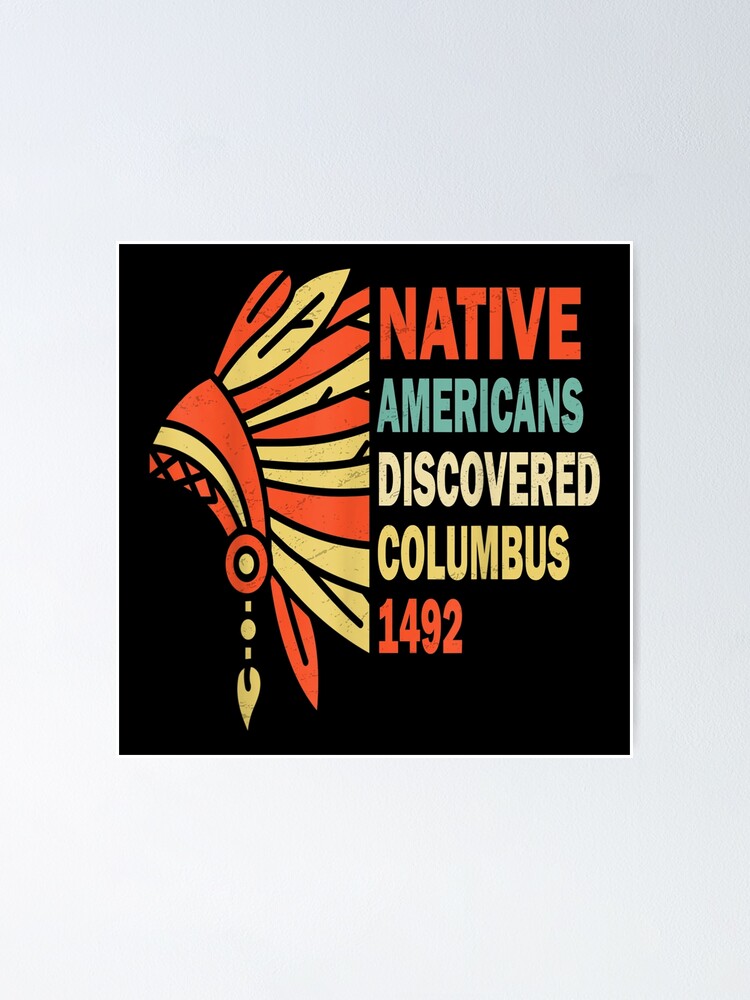 "Native Americans Discovered Columbus 1492" Poster for Sale by ...