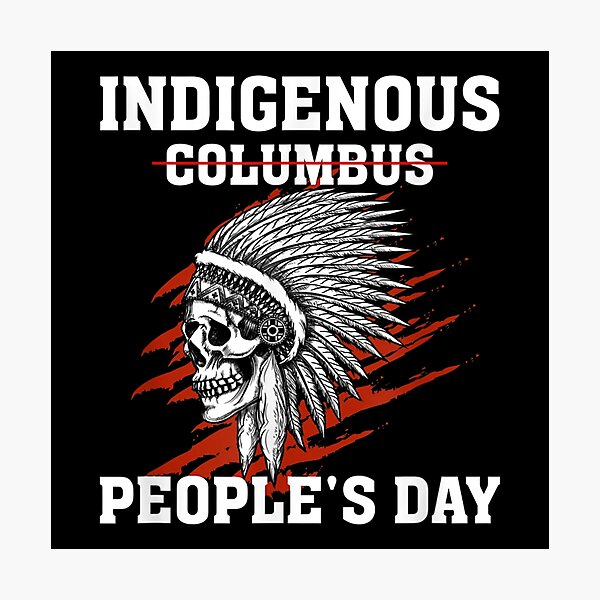 "Indigenous People's Day Not Columbus Day Native" Photographic Print ...