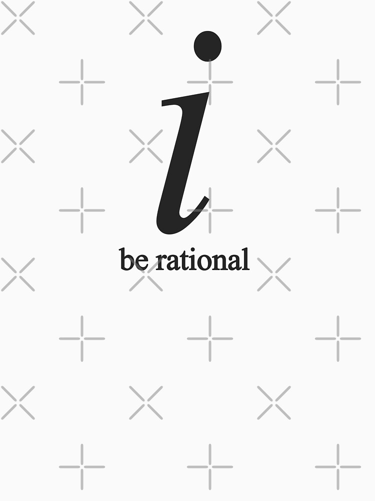 "Be Rational" T-shirt for Sale by ZedEx | Redbubble | be rational t ...