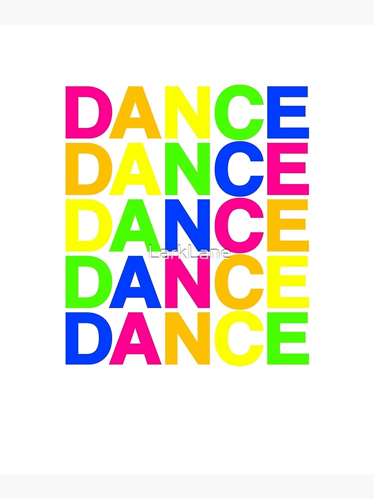 "Dance Dance Dance Dance Dance! Rainbow colored design" Poster by ...