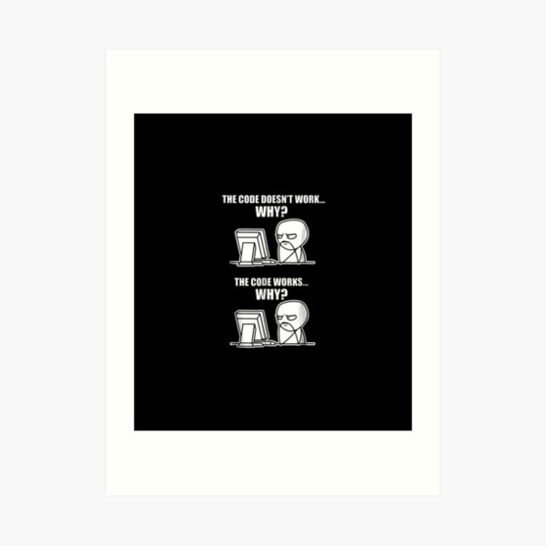 "Funny Programmer Code Works Why Meme" Art Print for Sale by ...