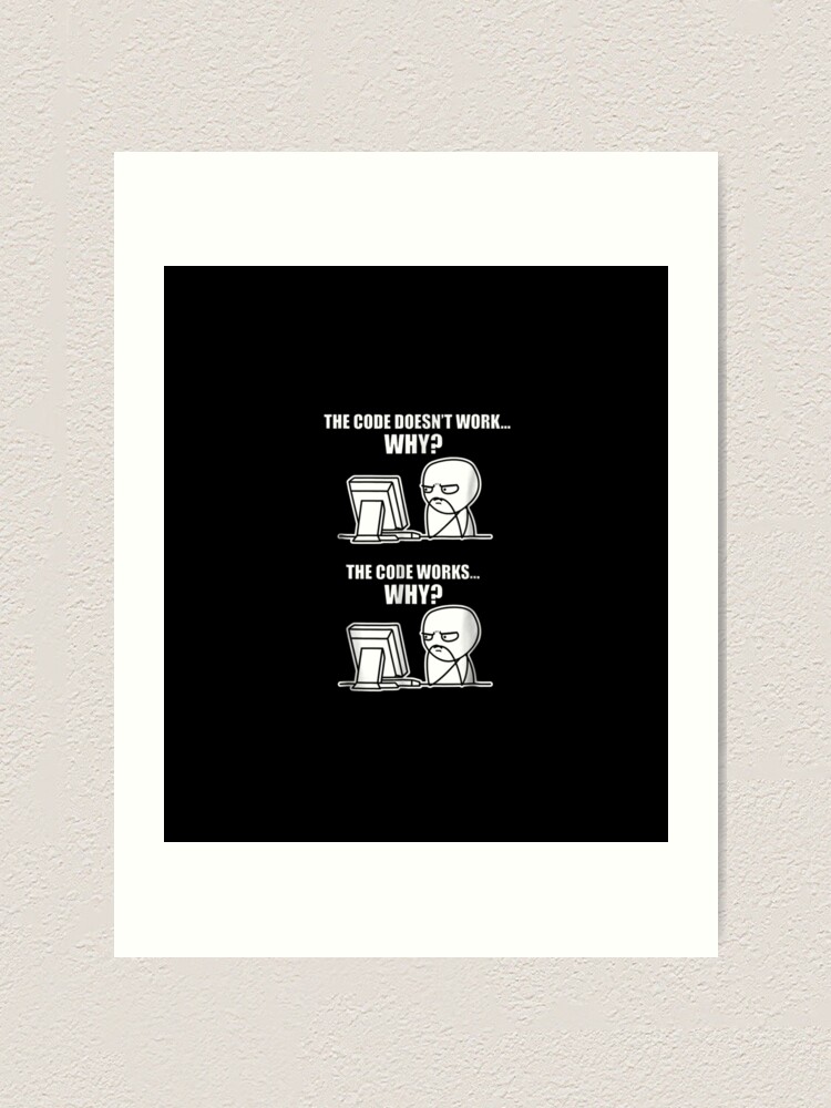 "Funny Programmer Code Works Why Meme" Art Print for Sale by ...