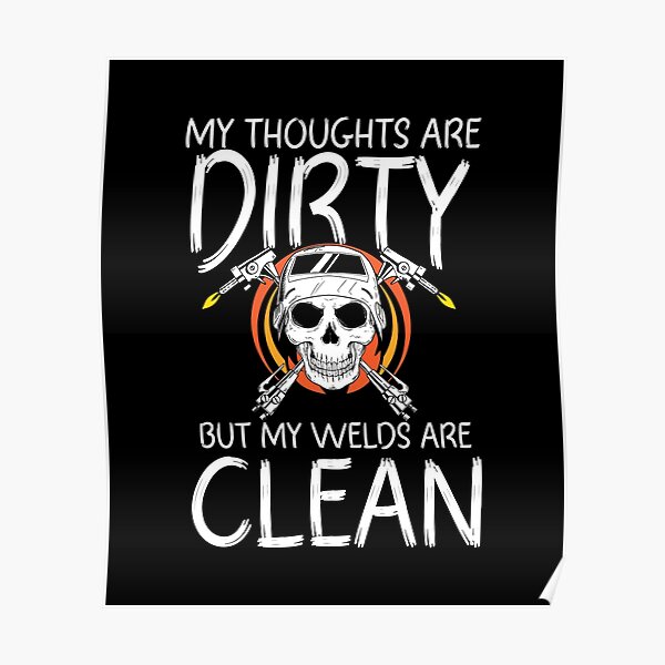 "My thoughts are dirty but my welds are clean Funny Welder Club" Poster ...
