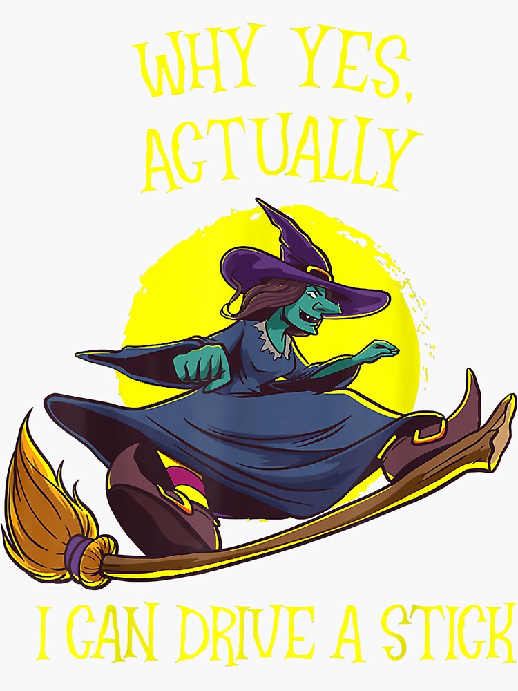 "Why Yes Actually I Can Drive A Stick Witch Halloween Costume" Sticker ...