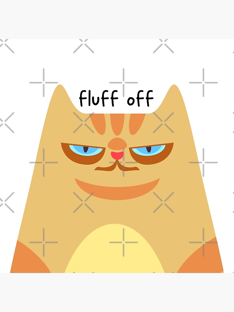 "Fluff Off Cat" Poster for Sale by adorablyvulgar | Redbubble
