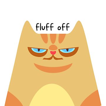 "Fluff Off Cat" Poster for Sale by adorablyvulgar | Redbubble