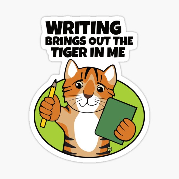 "Writing Brings Out the Tiger" Sticker for Sale by SueCervenka | Redbubble