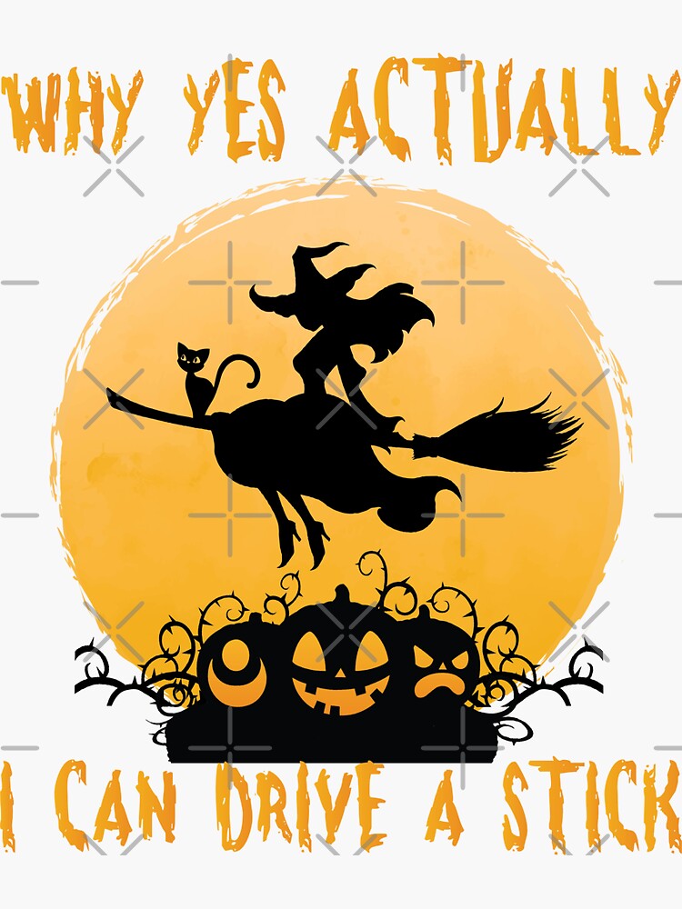 "Why Yes Actually I Can Drive a Stick Funny Halloween Witch" Sticker ...