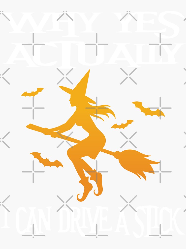 "Why Yes Actually I Can Drive a Stick Halloween Witch" Sticker for Sale ...