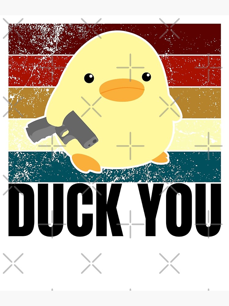 "Duck You Duck With Gun Meme Duck With Gun Humor" Poster by ...