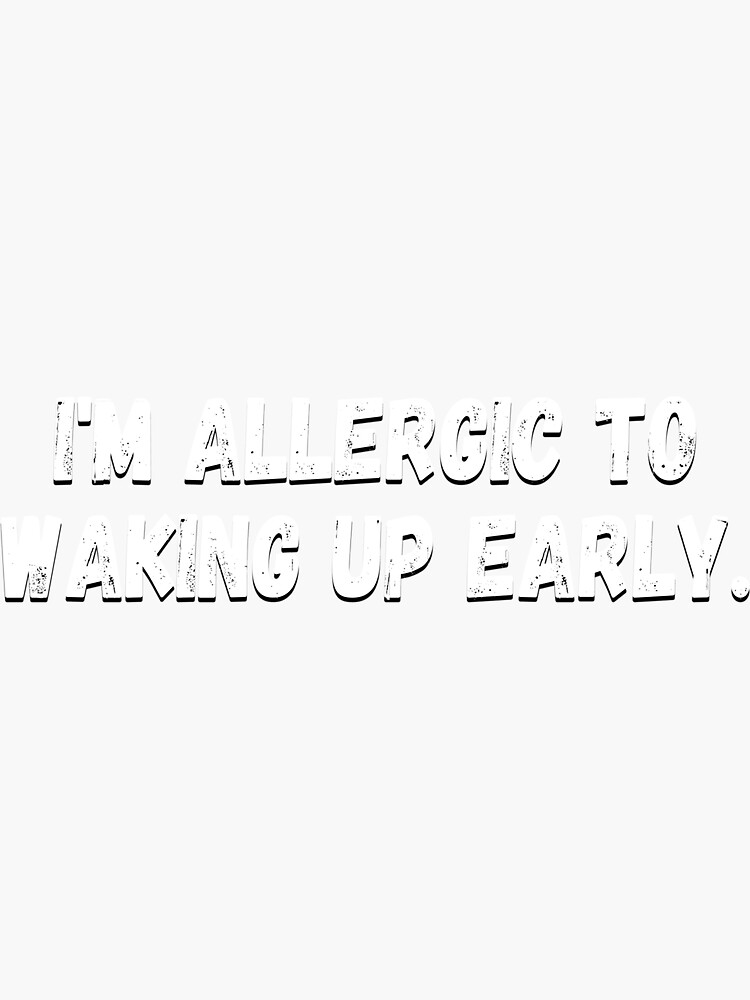"Allergic to Waking up Early" Sticker for Sale by ttuniques | Redbubble
