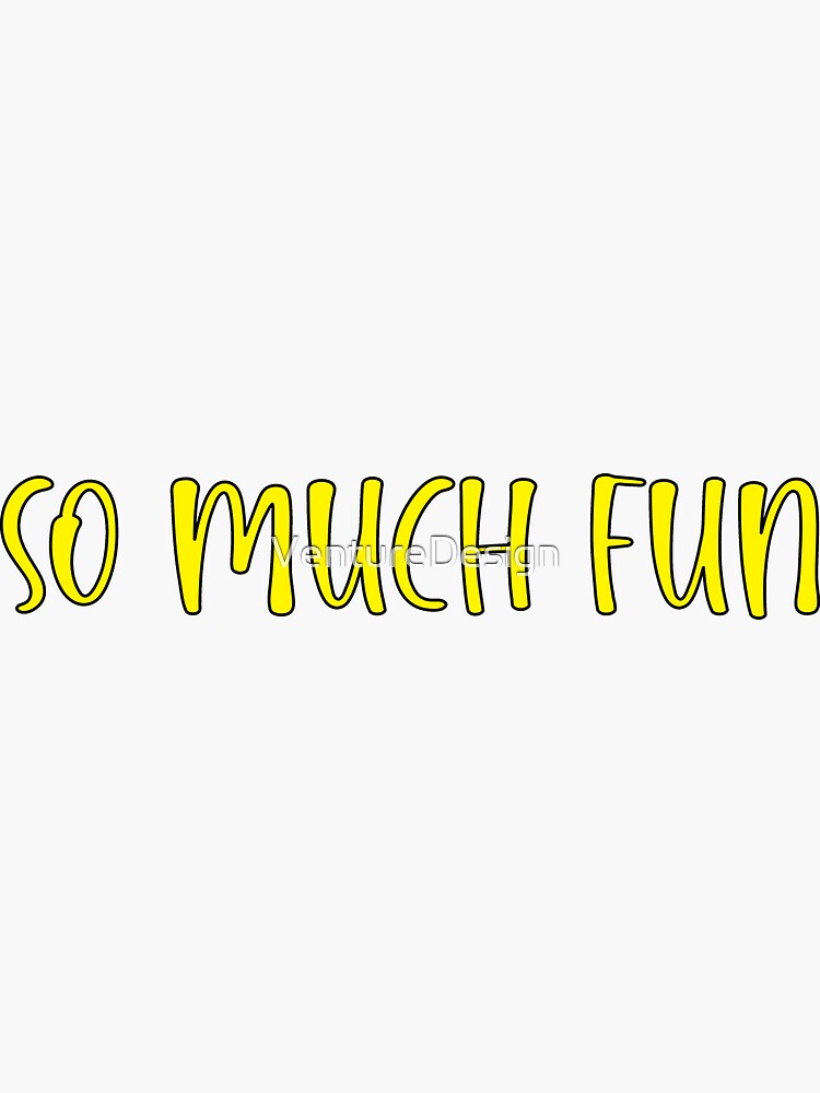 "So Much Fun " Sticker by VentureDesign | Redbubble