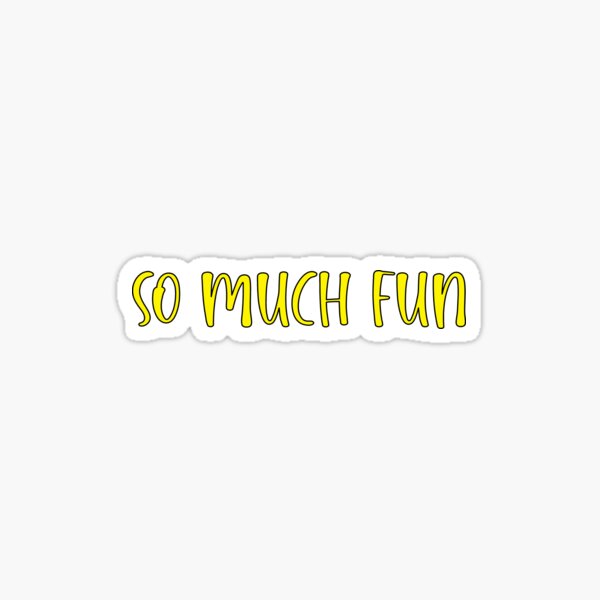 "So Much Fun " Sticker by VentureDesign | Redbubble