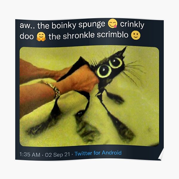 "the boinky spunge crinkly doo the shronkle scrimblo cat meme" Poster ...