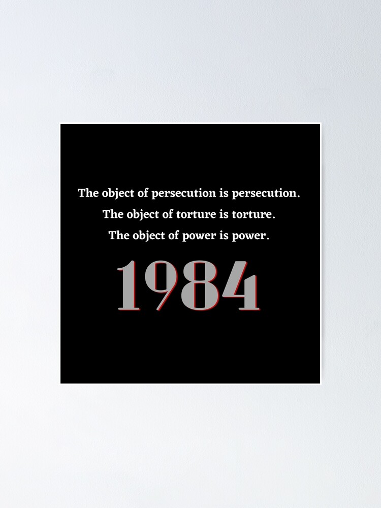 "Orwell 1984 The object of power is power" Poster by pnk999 | Redbubble