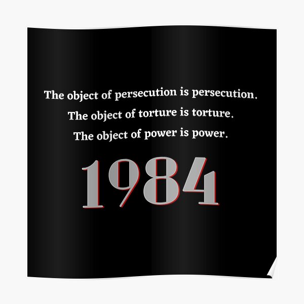 "Orwell 1984 The object of power is power" Poster by pnk999 | Redbubble