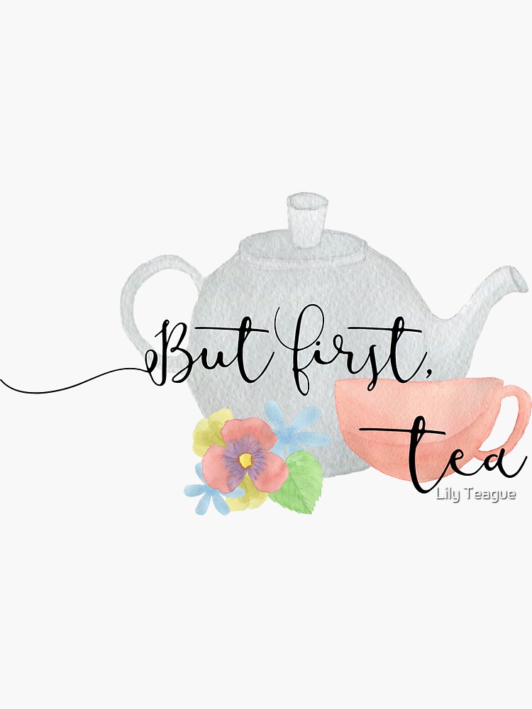 "But first, tea" Sticker by lilyteague | Redbubble