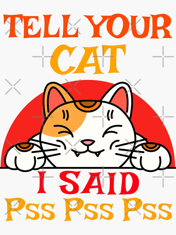 "Tell Your Cat I Said PsPsPs" Sticker for Sale by Studioapartment ...