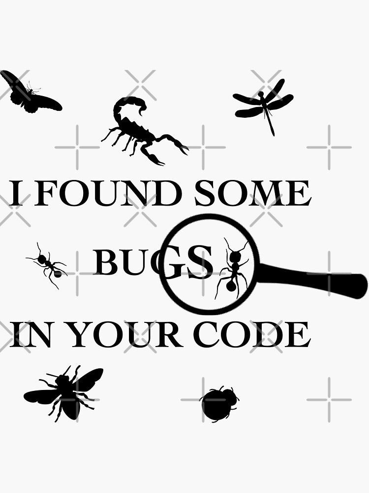 "I Found Some Bugs In Your Code" Sticker for Sale by TheUnknown93 ...