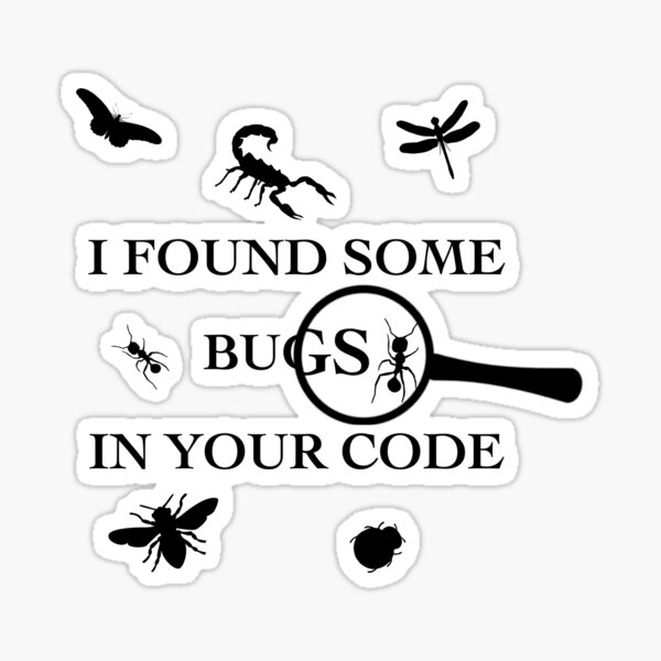 "I Found Some Bugs In Your Code" Sticker for Sale by TheUnknown93 ...