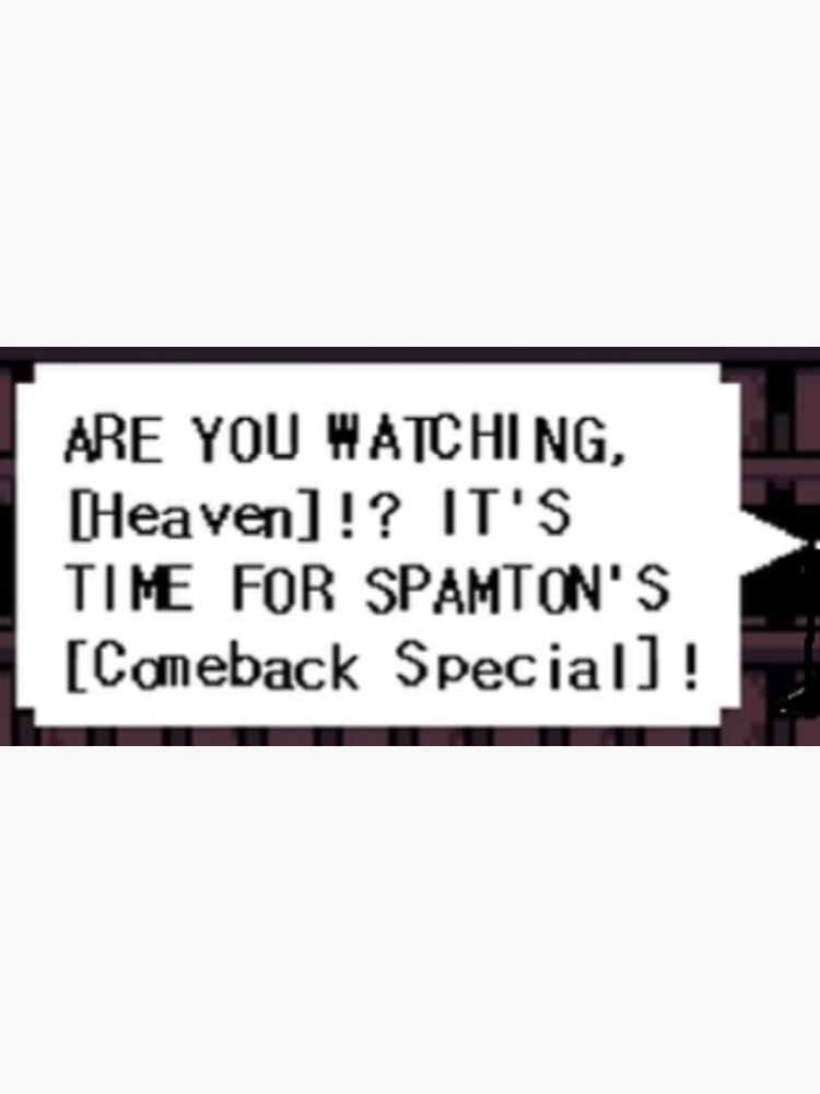 "Spamton quote - ARE YOU WATCHING, [Heaven]!? IT'S TIME FOR SPAMTON'S ...