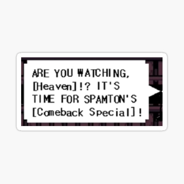 "Spamton quote - ARE YOU WATCHING, [Heaven]!? IT'S TIME FOR SPAMTON'S ...