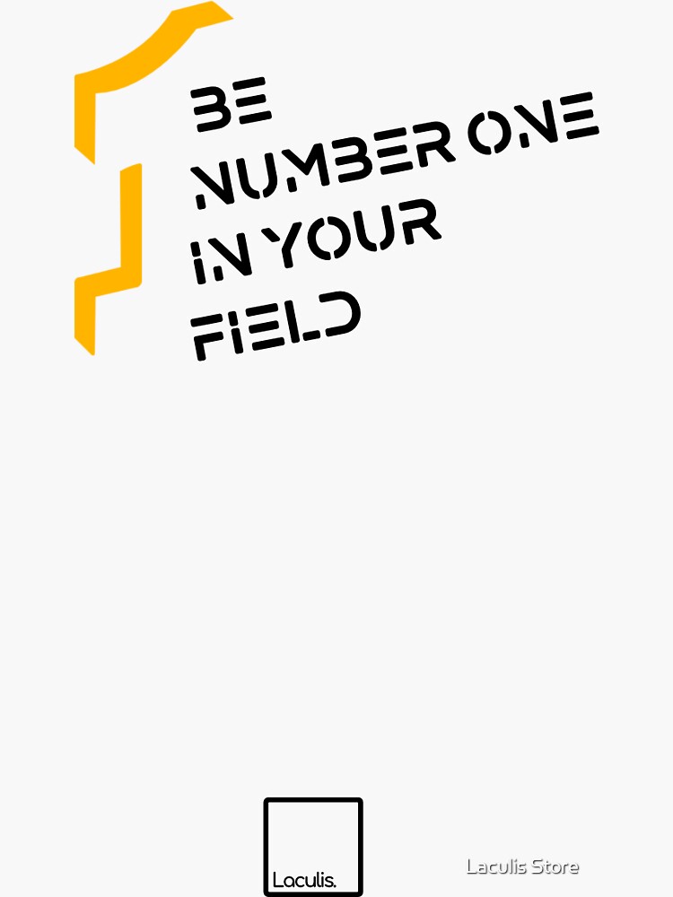 "BE NUMBER ONE IN YOUR FIELD" Sticker by baquan-diy | Redbubble