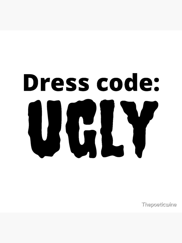 "Dress code: ugly" Poster for Sale by Thepoeticwine | Redbubble