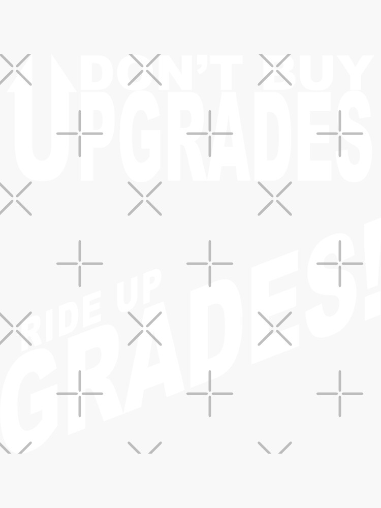 "Don't Buy Upgrades, Ride Up Grades!" Sticker for Sale by AKindChap ...