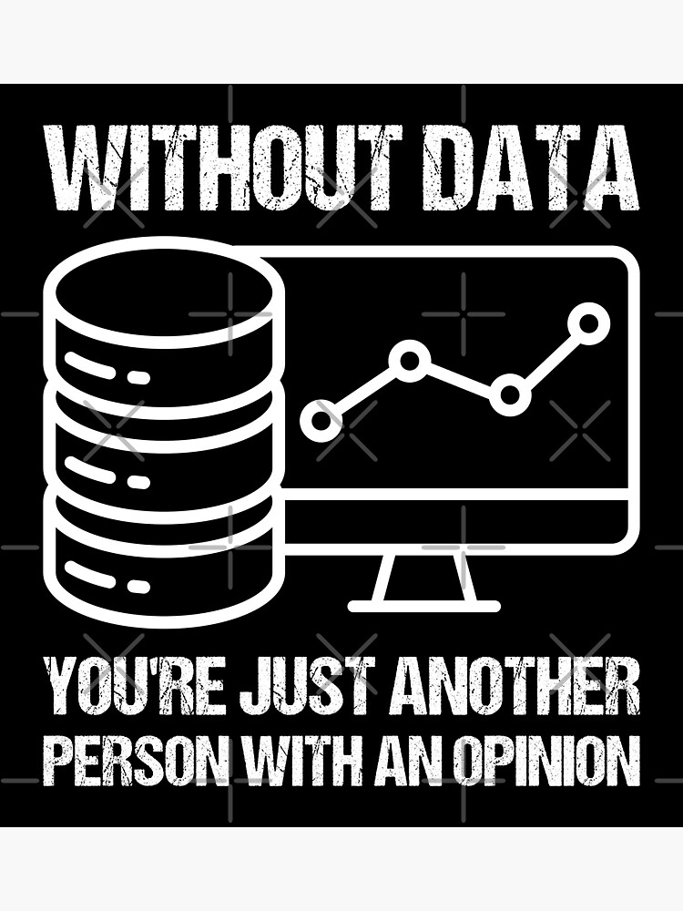 "Without data you're just another person with an opinion." Sticker for ...