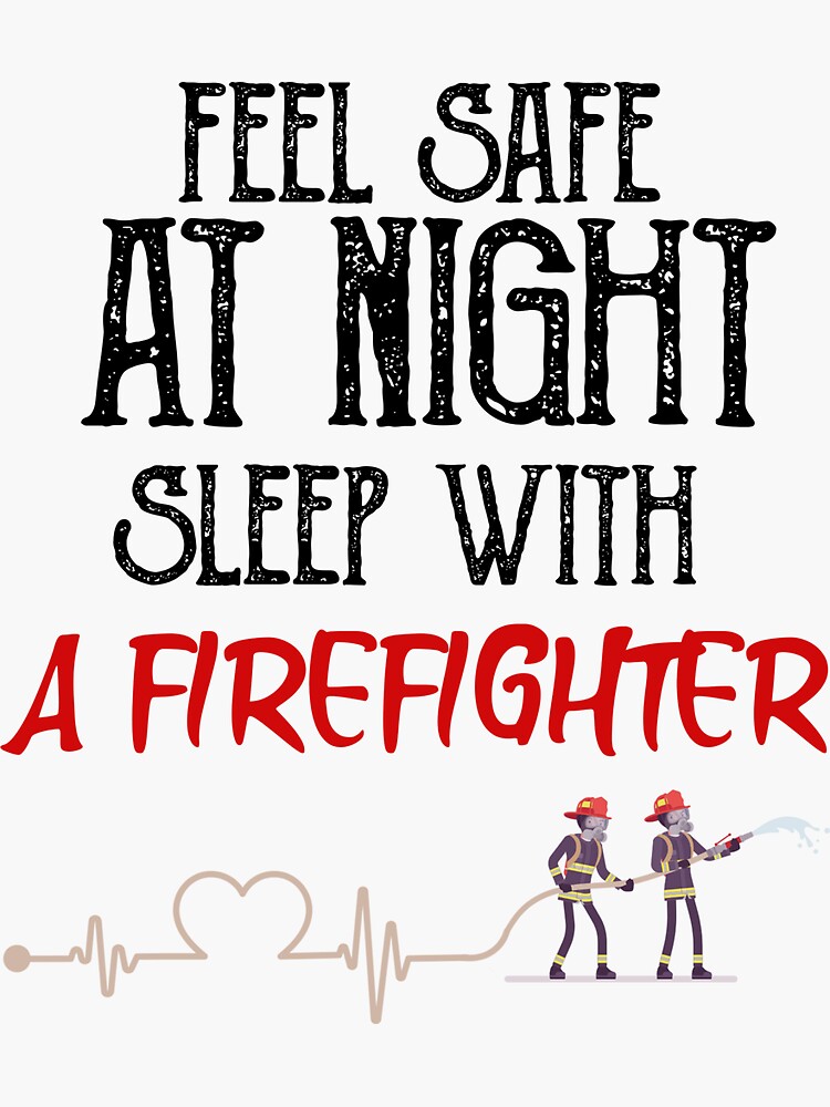 "Feel Safe at Night Sleep with a Firefighter" Sticker for Sale by ...