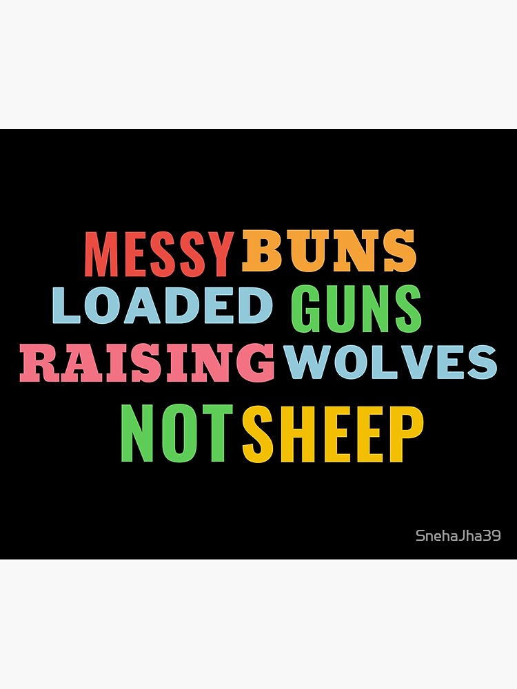 "messy buns loaded guns raising wolves not sheep- empowering feminist ...