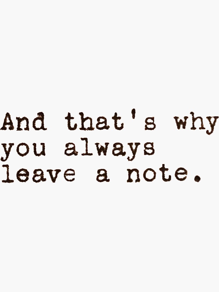 "And That’s Why You Always Leave a Note" Sticker for Sale by laurenk15 ...