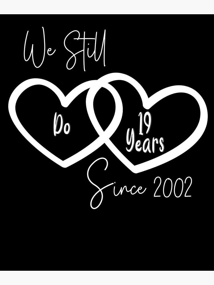 "We Still DO 19 Years Since 2002 Nineteen Wedding Anniversary Cool ...