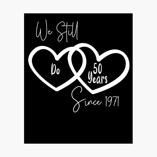 "We Still Do 50 Years Since 1971 Fifty Wedding Anniversary Cool Fifty ...