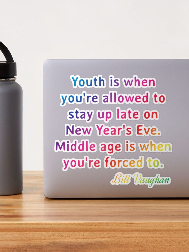 Staying Out Late Quotes Quote. Bill Vaughan: Youth Is When You're