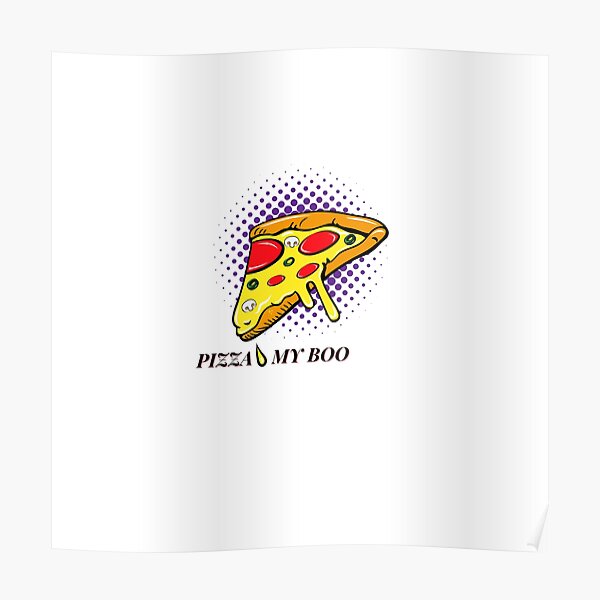 "Pizza My Boo - More Pizza Please" Poster for Sale by Texz-Prints ...